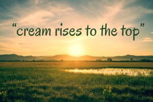 Cream Rises to the Top [Definition + Examples] - Phoenix English