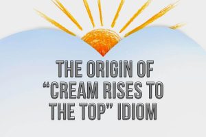 Cream Rises to the Top [Definition + Examples] - Phoenix English