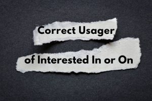 Interested In or On: The Differences + Examples [2025] - Phoenix English