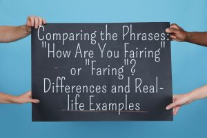 How Are You Fairing or Faring? Differences + Examples - Phoenix English
