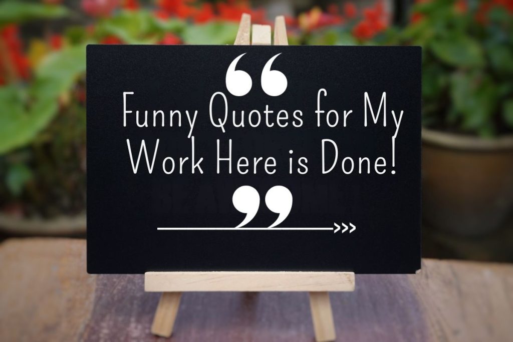 Where Did "My Work Here Is Done" Originate From? [2024]