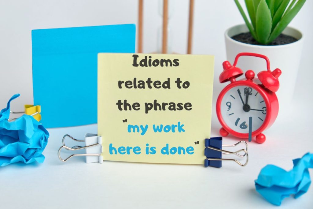 Where Did "My Work Here Is Done" Originate From? [2024]