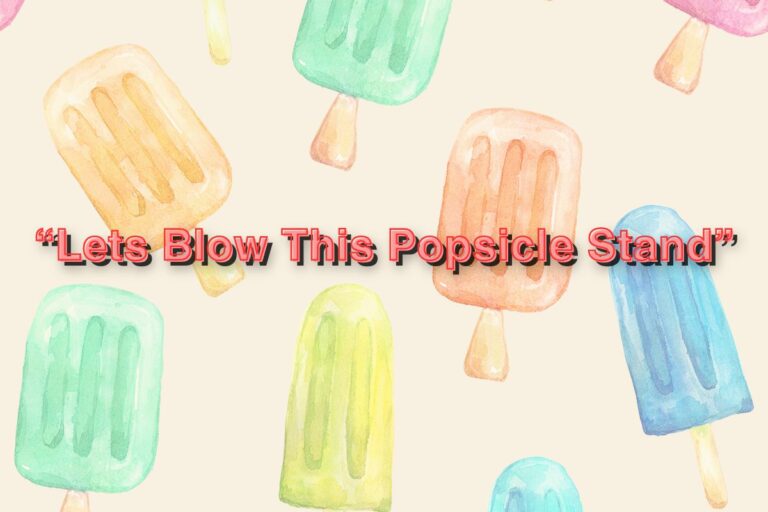What Does “Let’s Blow This Popsicle Stand” Mean? - Phoenix English