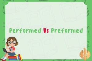 Performed Vs Preformed: Which One Is Correct? + Examples [2025 ...