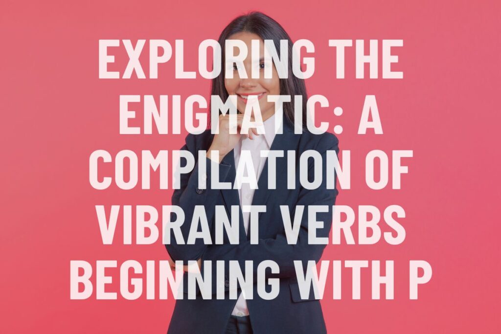 Top 100 Commonly Used Verbs That Start With P [2024] - Phoenix English