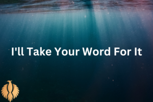 I'll Take Your Word For It – Grammar + Examples - Phoenix English