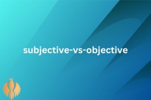 Subjective vs. Objective: Diffrences + Examples [2024 Update]