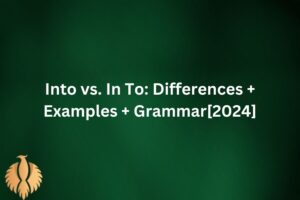 Into vs. In To: Differences + Examples + Grammar[2025] - Phoenix English