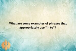 Into vs. In To: Differences + Examples + Grammar[2025] - Phoenix English