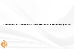 Ladder vs. Latter: What's the difference + Examples [2025] - Phoenix ...