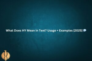 What Does HY Mean in Text? Usage + Examples [2025] - Phoenix English
